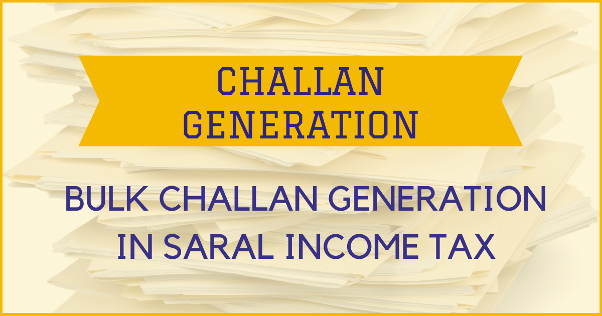 Bulk Challan Generation in Saral Income Tax - Saral Pro
