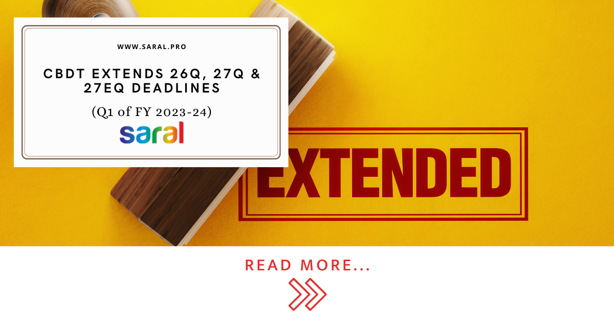 CBDT Extends 26Q, 27Q & 27EQ Deadlines (Q1 of FY 2023-24)