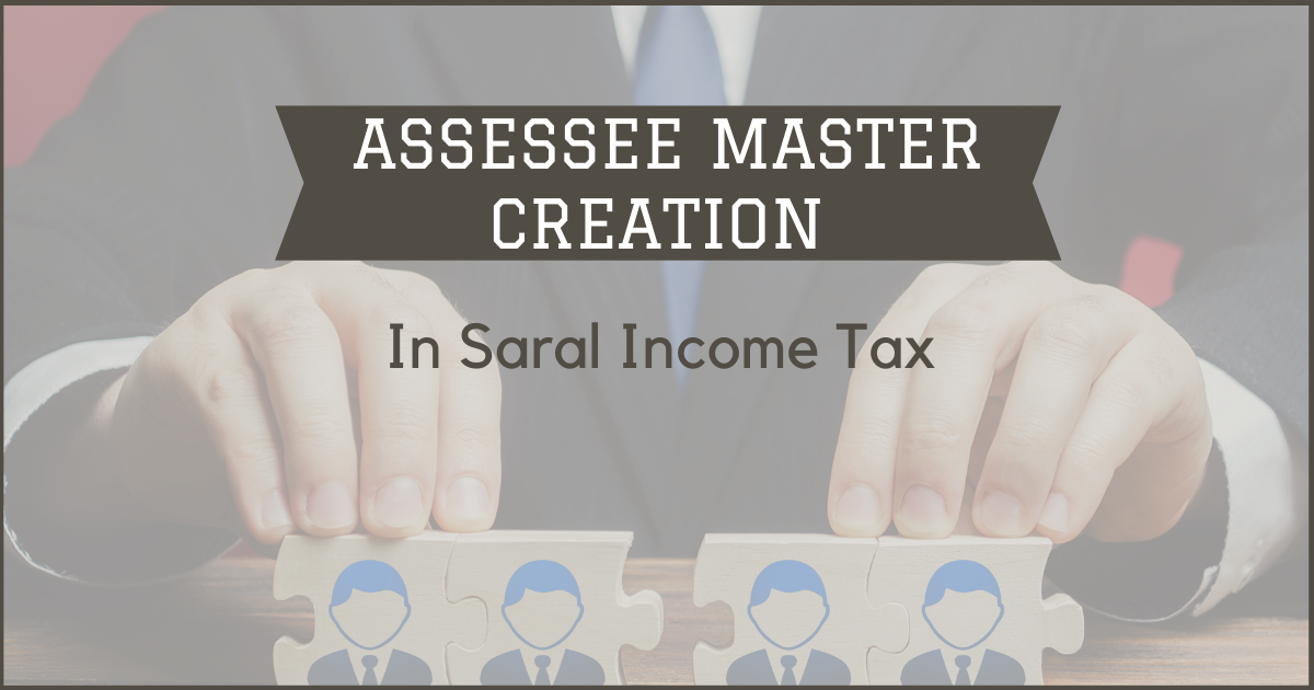 Assessee Master creation in Saral Income Tax - Saral Pro