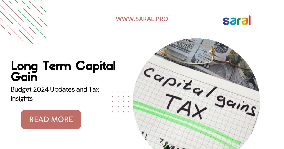 Long Term Capital Gain: Budget 2024 Updates and Tax Insights