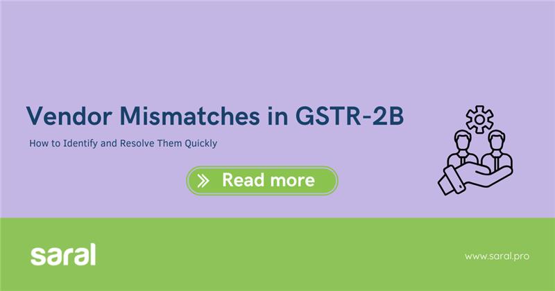 Vendor Mismatches in GSTR 2B: How to Identify and Resolve Them Quickly